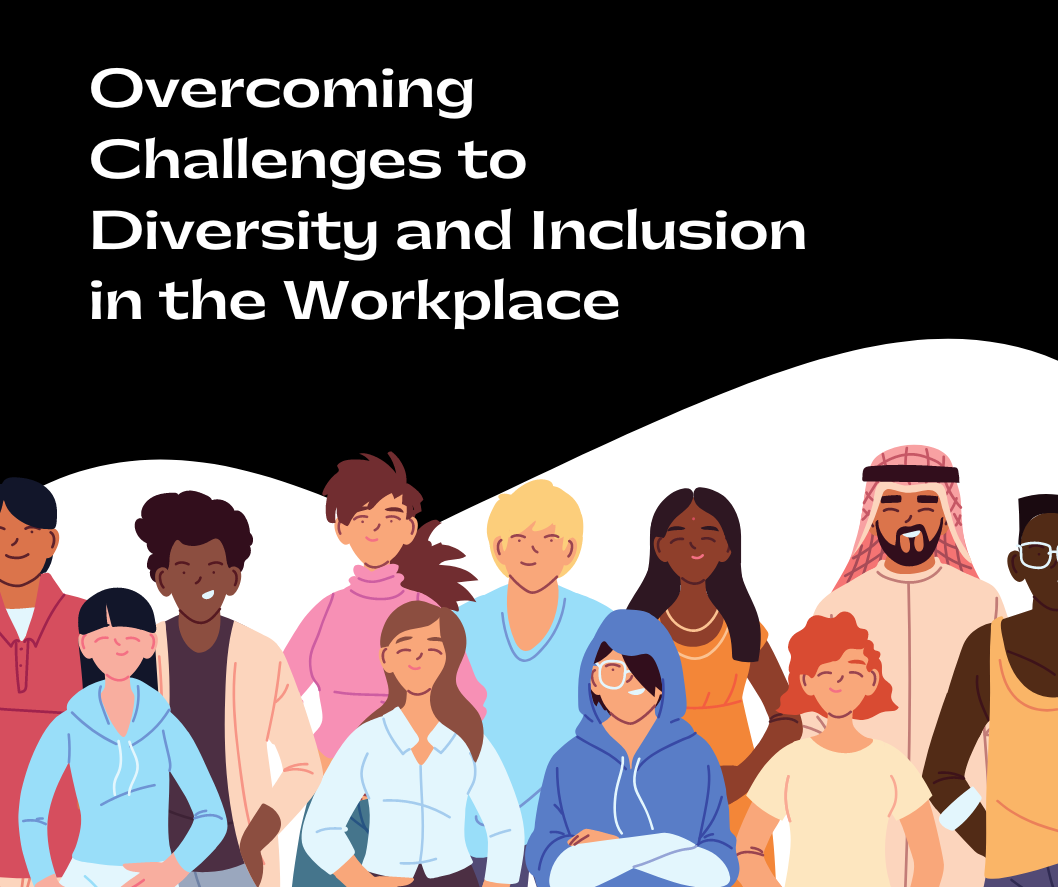 Overcoming Challenges to Diversity and Inclusion in the Workplace ...